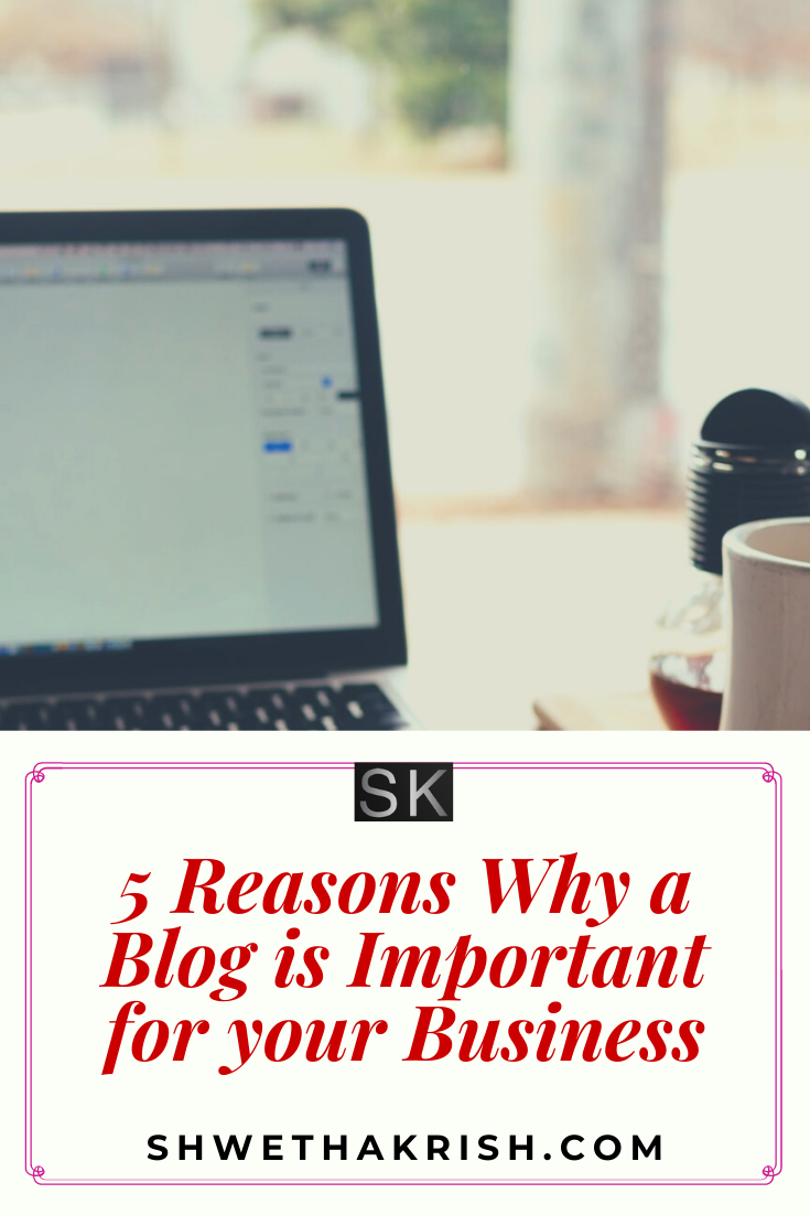 5 Reasons why a blog is important for your business - Shwetha CK